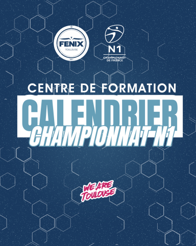 CENTRE DE FORMATION : CALENDRIER DU CHAMPIONNAT DE N1 | Fenix Toulouse